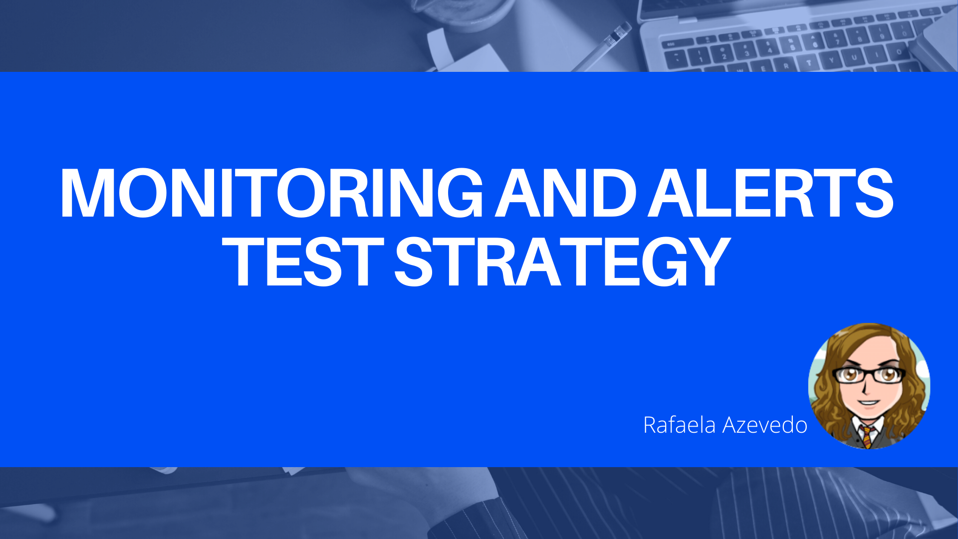 Monitoring and Alert Test Strategy Meetup – Rafaela Azevedo